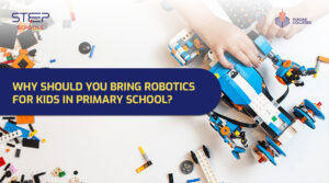 Why Should You Bring Robotics for Kids in Primary School? - Step Schools